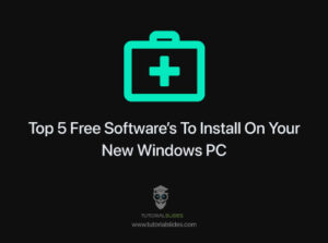 Top 5 Free Software’s To Install On Your New Windows PC – Tutorialslides