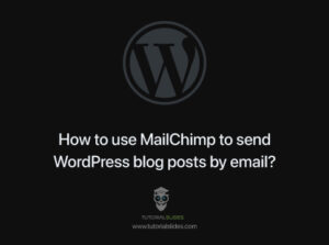 How to use MailChimp to send WordPress blog posts by email? – Tutorialslides