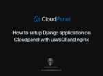 How to setup Django application on Cloudpanel with uWSGI and nginx – Tutorialslides