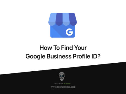 How To Find Your Google Business Profile ID? – Tutorialslides